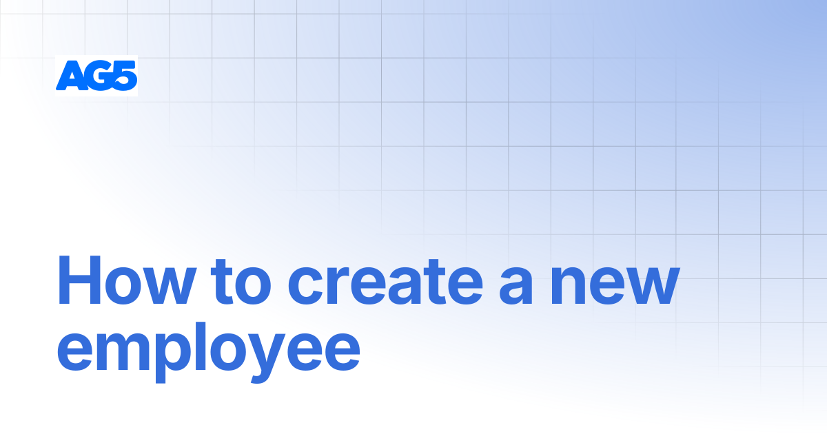 How to create a new employee | AG5.com