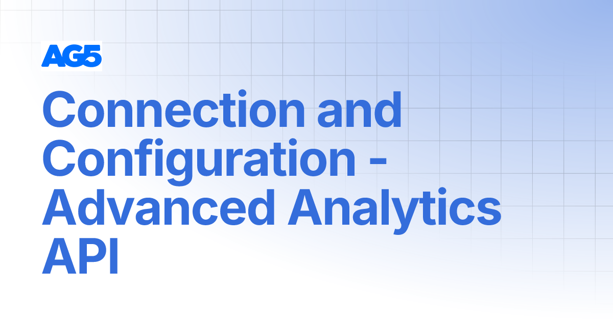 Connection and Configuration - Advanced Analytics API | AG5.com